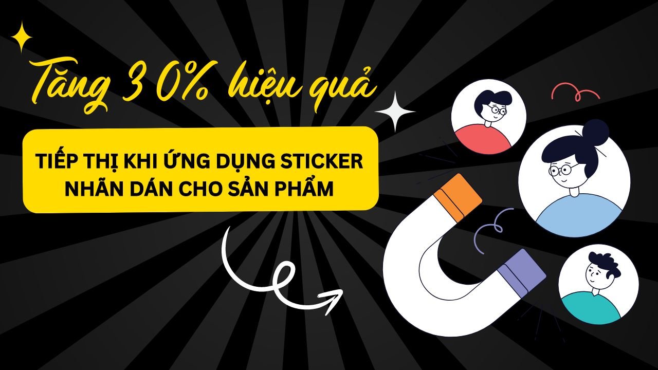 Giải Pháp Tăng 30% Hiệu Quả Tiếp Thị Khi Ứng Dụng Sticker Nhãn Dán Cho ...